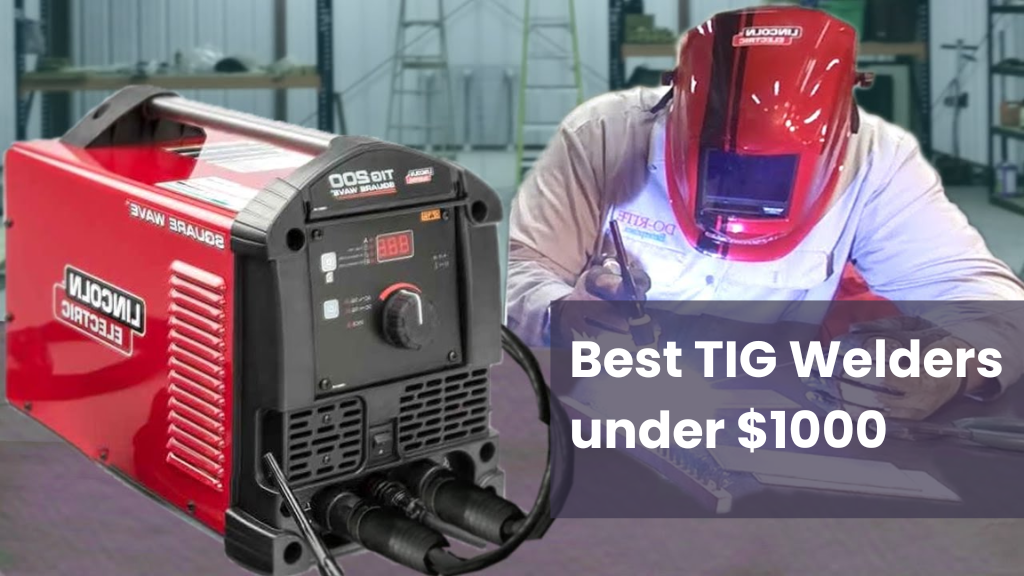 Best TIG Welders Under $1000 - Top Picks & Reviews